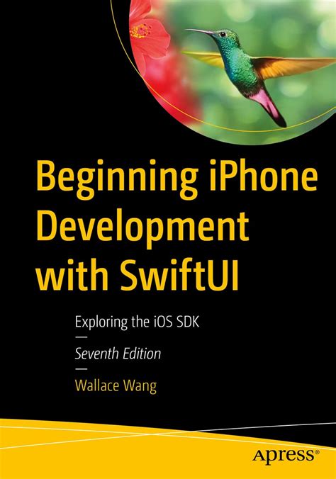 Beginning Iphone Development With Swiftui Exploring The Ios Sdk Wang Wallace 9781484295403