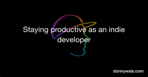 Staying Productive As An Indie Developer Donny Wals