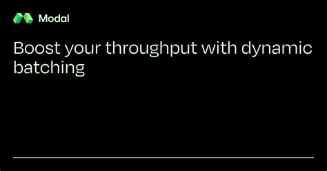 Boost Your Throughput With Dynamic Batching Modal Blog