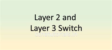 Layer 2 And Layer 3 Switch In Networking Explained Ccna Tutorials