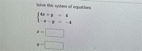Solved Solve This System Of Equations{4x Y 4 X Y 4x Y