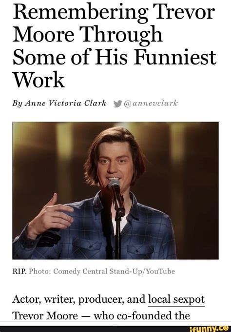 Remembering Trevor Moore Through Some Of His Funniest Work By Anne Victoria Clark RIP Photo