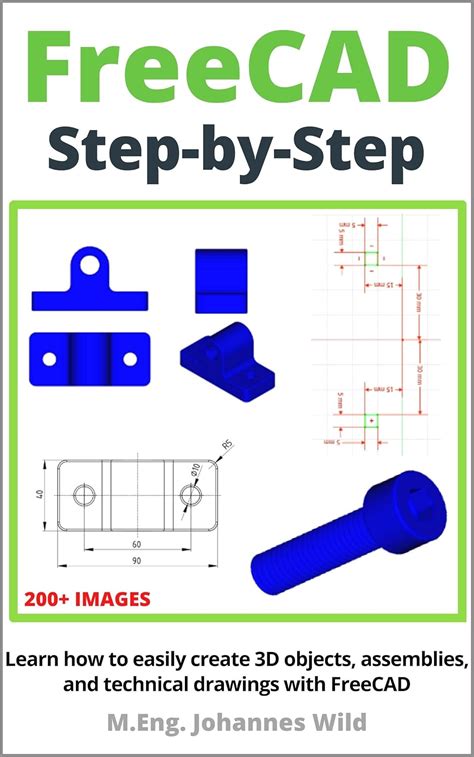 Freecad Step By Step Learn How To Easily Create 3d Objects Assemblies And Technical