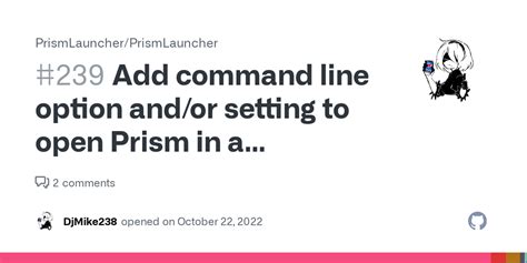 Add Command Line Option And Or Setting To Open Prism In A Maximized Window Issue