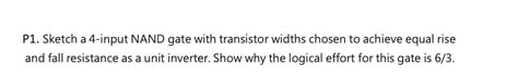Solved P1 Sketch A 4 Input Nand Gate With Transistor Widths