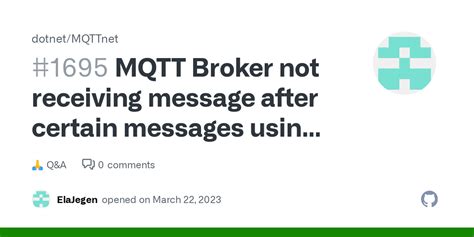 Mqtt Broker Not Receiving Message After Certain Messages Using Mqttnet Client · Dotnet Mqttnet