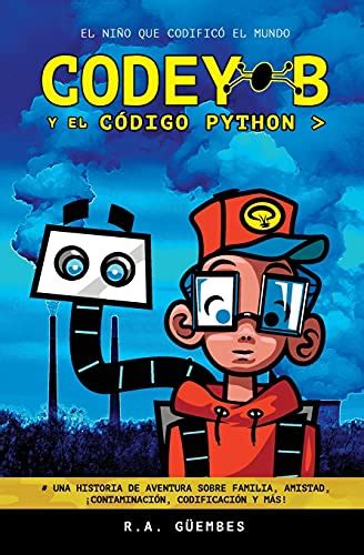 Codey B Y El Código Python El Niño Que Codificó El Mundo Spanish Edition Learning Center