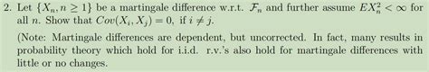 Solved 2 Let {xn N ≥ 1} Be A Martingale Difference W R T