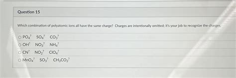 Solved Question 15which Combination Of Polyatomic Ions All