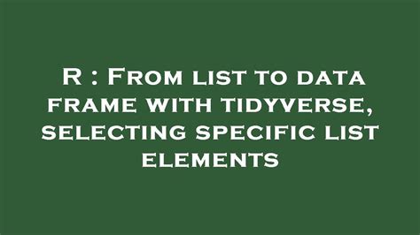 R From List To Data Frame With Tidyverse Selecting Specific List