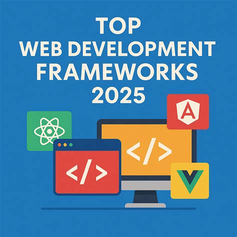 Top Web Development Frameworks 2025 What Developers Need To Know Now