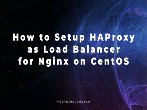 How To Setup Haproxy As Load Balancer For Nginx On Centos Linux