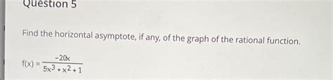 Solved Question 5find The Horizontal Asymptote If Any Of