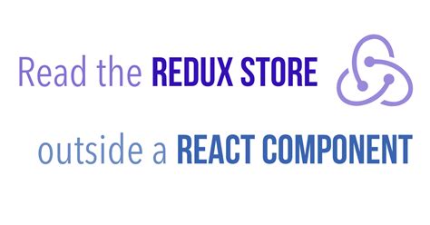 Access The Redux Store Outside A React Component