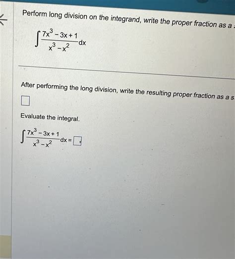 Solved Perform Long Division On The Integrand Write The Chegg Com