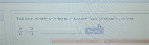 Solved Find The Quotient By Replacing The Divisor With Its Reciprocal And Multiplying 19 12