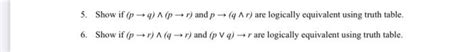 solved 5 show if p→q ∧ p→r and p→ q∧r are logically