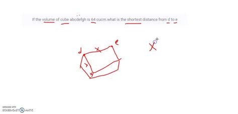 SOLVED If the volume of cube ABCDEFGH is 64 cmÂ³ what is the shortest distance from D to E