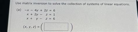 solved use matrix inversion to solve the collection of