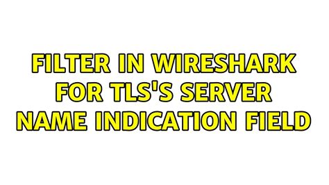 Filter In Wireshark For TLS S Server Name Indication Field 4 Solutions YouTube
