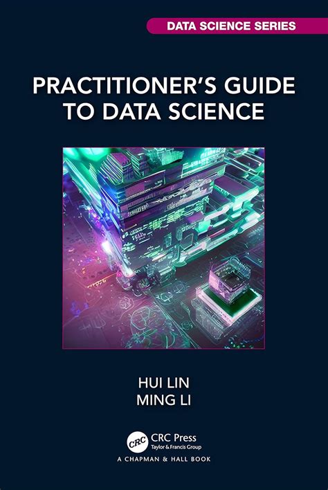 Buy Practitioners Guide To Data Science Chapman And Hallcrc Data