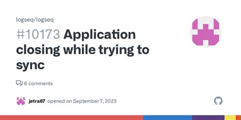Application Closing While Trying To Sync · Issue 10173 · Logseqlogseq