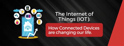 The Rise Of IoT How Connected Devices Are Changing Our Lives
