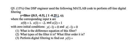 Solved Q5 15 One Dsp Engineer Used The Following Matlab