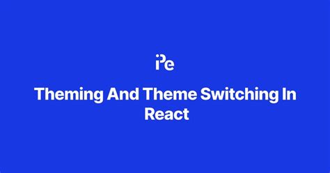 Theming And Theme Switching In React Rreactjs
