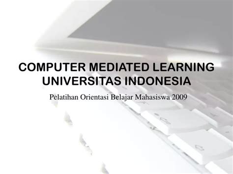 Ppt Computer Mediated Learning Universitas Indonesia Powerpoint Presentation Id 4360758