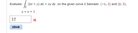 Solved Evaluate X Y Dx Xy Dy On The Given Curve C Chegg Com