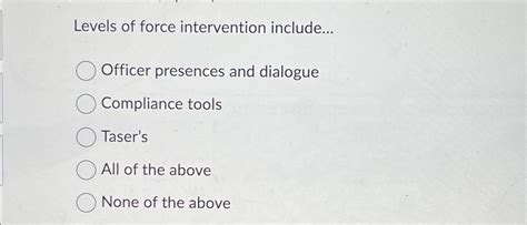 Solved Levels of force intervention include...Officer | Chegg.com