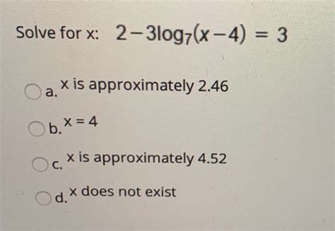 Solved Solve Forx 2 3log7x 4 3 A X Is Approximately