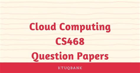 Cloud Computing Cs468 Question Papers 2015 Batch Ktuqbank