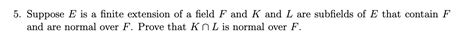 Solved Suppose E ﻿is A Finite Extension Of A Field F ﻿and K