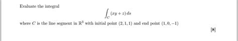 Solved Evaluate The Integral C Xy Z Ds Where C Is The Line Chegg Com