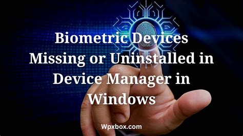 Fix Biometric Devices Missing Or Uninstalled From Windows
