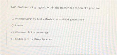 Solved Non Protein Coding Regions Within The Transcribed