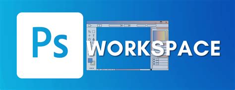 Understanding The Photoshop Workspace Must Know Tips