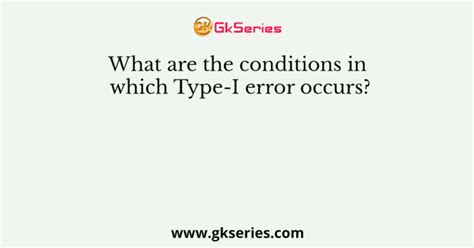What Are The Conditions In Which Type I Error Occurs