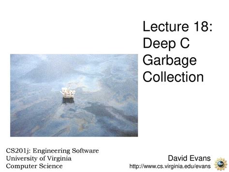 Lecture 18 Deep C Garbage Collection CS201j Engineering Software