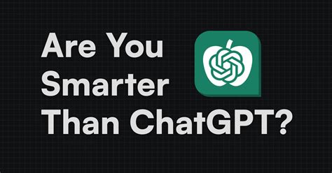 are you smarter than chatgpt