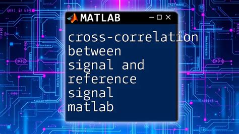 Cross Correlation Between Signal And Reference Signal Matlab