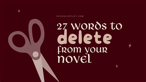 27 words to delete from your novel schoolofplot
