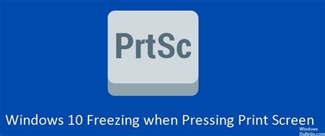Workaround Windows 10 Freezing When Pressing Print Screen Windows Bulletin