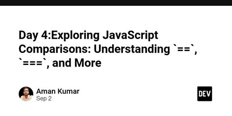 Day 4exploring Javascript Comparisons Understanding `` `` And