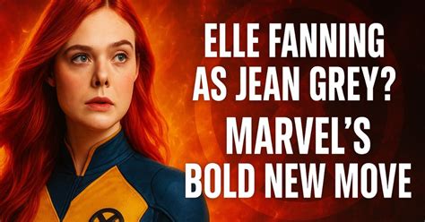 Elle Fanning Rumored As Jean Grey In X Men Mcu Reboot Perfect Casting