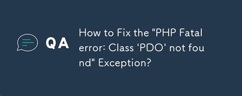 how to fix the php fatal error class pdo not found exception