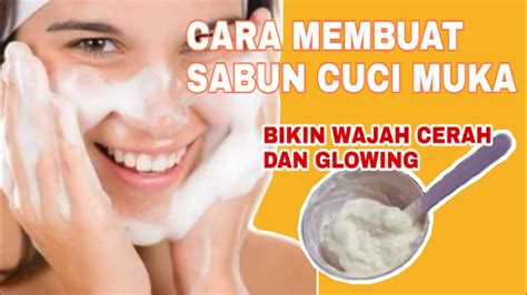 DIY BUAT SABUN CUCI MUKA SENDIRI BIKIN GLOWING YouTube