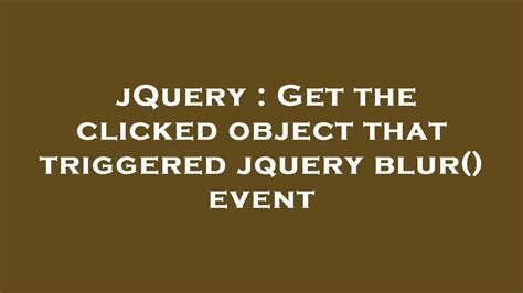Jquery Get The Clicked Object That Triggered Jquery Blur Event